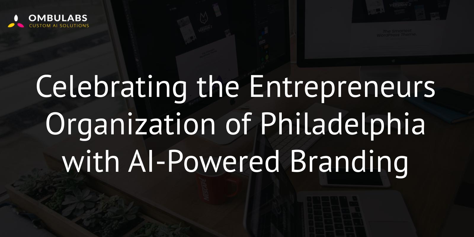 Celebrating the Entrepreneurs Organization of Philadelphia with AI ...