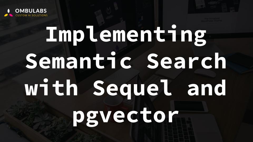 Implementing Semantic Search with Sequel and pgvector